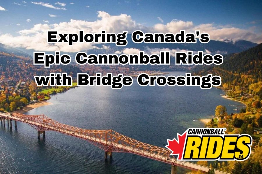 Exploring Canada\'s Epic Cannonball Rides with Bridge Crossings ...